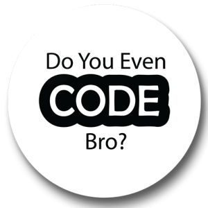 Do You Even Code Bro? Badge - Just Stickers : Just Stickers