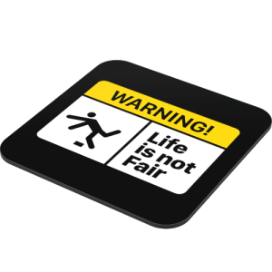 Life Is Not Fair Coaster - Just Stickers : Just Stickers